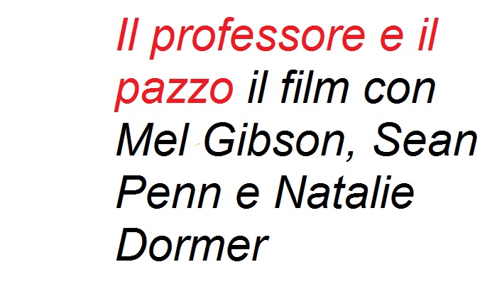 Il professore e il pazzo il film con Mel Gibson, Sean Penn e Natalie ...